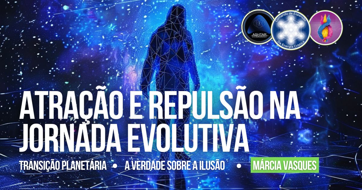 Atração e Repulsão na Jornada Evolutiva | Blog de Márcia Vasques
